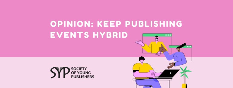 Opinion: Keep Publishing Events Hybrid | Society of Young Publishers