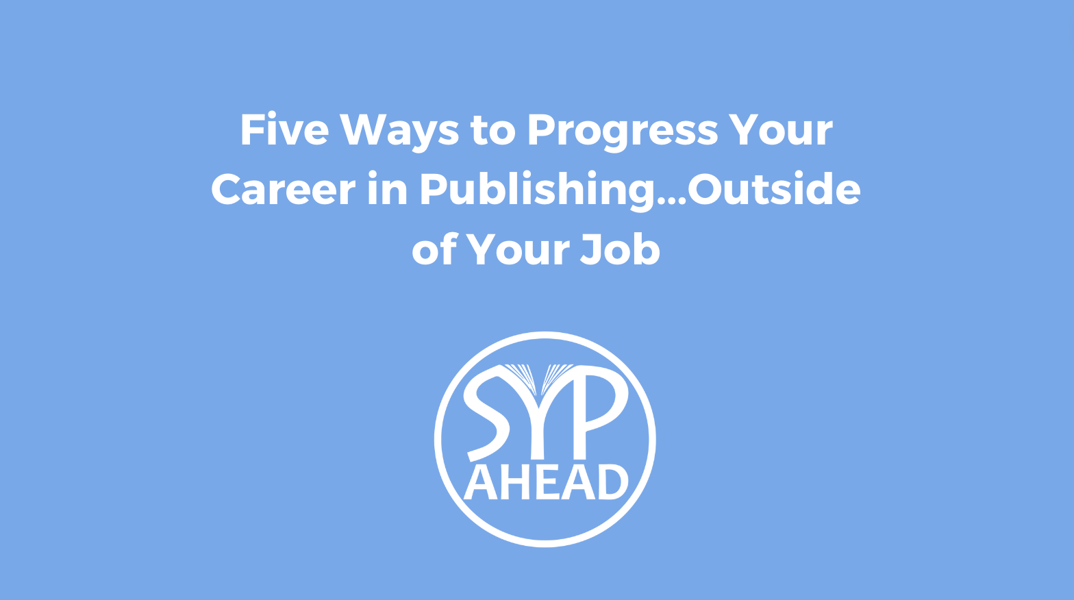 5 Ways to Progress Your Career in Publishing...Outside of Your Job ...